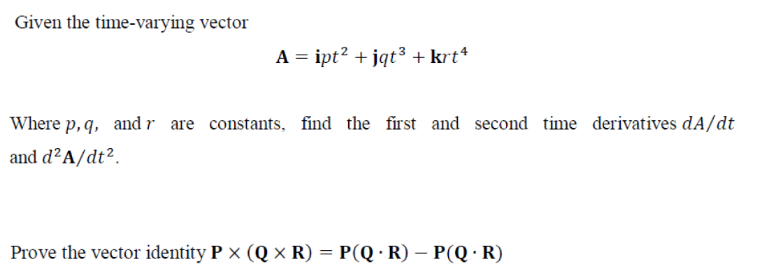 Solved Given the time-varying vector A = ipt? + jqt? + krt 4 | Chegg.com