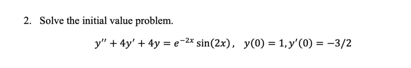 Solved 2. Solve the initial value problem. y" + 4y' + 4y = | Chegg.com