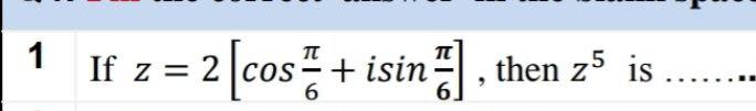 Solved 1 If z = " 2 [cos” + isin), then zs is is ....... | Chegg.com