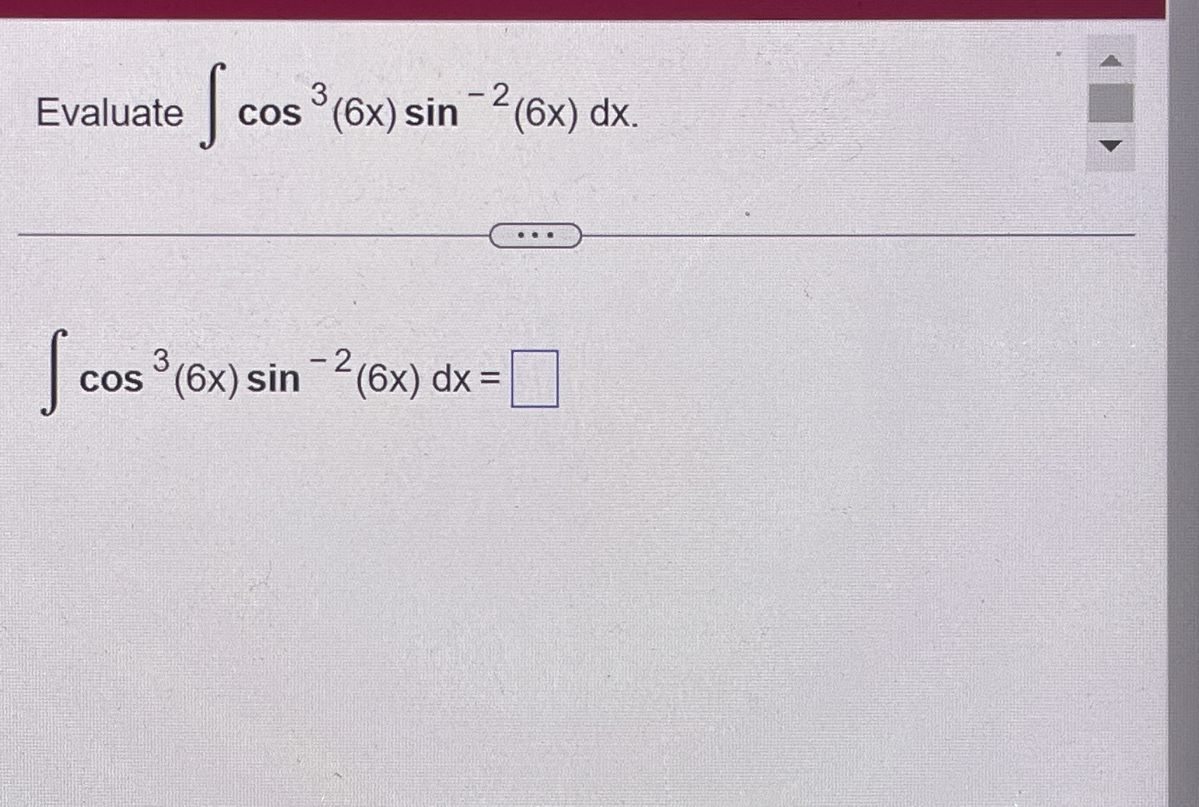Solved Evaluate ∫cos3(6x)sin−2(6x)dx ∫cos3(6x)sin−2(6x)dx= | Chegg.com