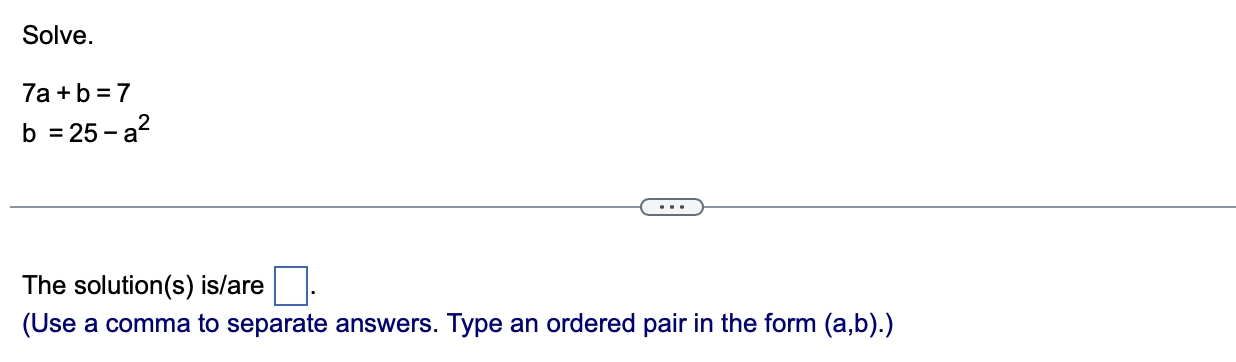 Solved Solve. 7a+b=7b=25−a2 The solution(s) is/are (Use a | Chegg.com