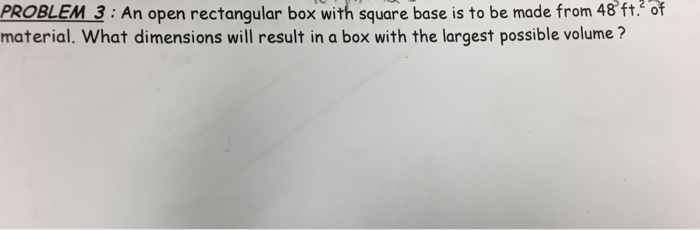 Solved PROBLEM 3: An open rectangular box with square base | Chegg.com