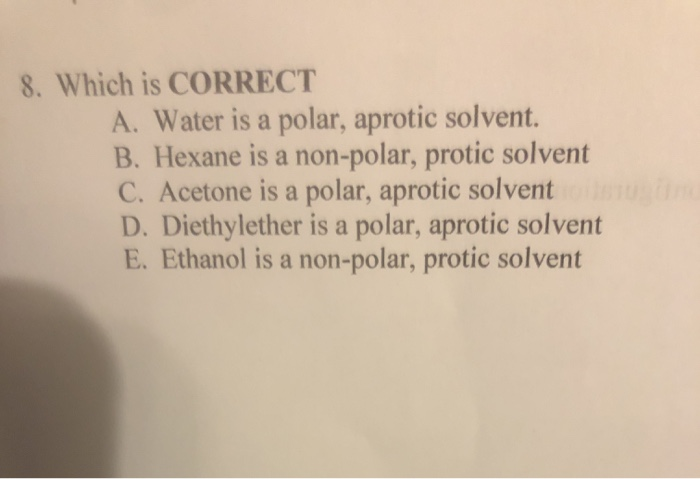 Solved 8. Which is CORRECT A. Water is a polar, aprotic | Chegg.com