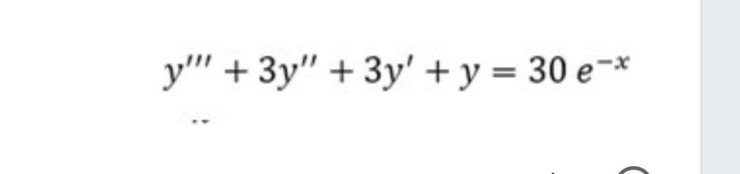 Solved y'"' + 3y" + 3y' + y = 30 e-* | Chegg.com