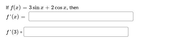 Solved If f(x)=3sinx+2cosx f′(x)= f′(3)= | Chegg.com Solved If f(x)=3sinx+2cosx f′(x)= f′(3)= | Chegg.com
