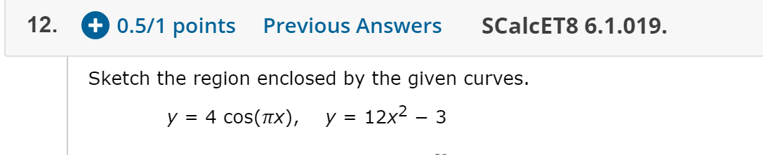 Solved 12. + 0.5/1 points Previous Answers SCalcET8 6.1.019. | Chegg.com
