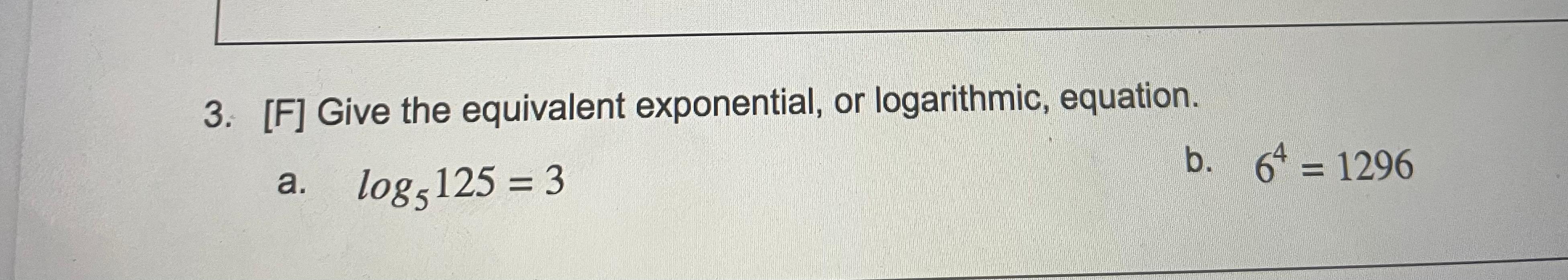 Solved log 125 = 3 3. [F] Give the equivalent exponential, | Chegg.com