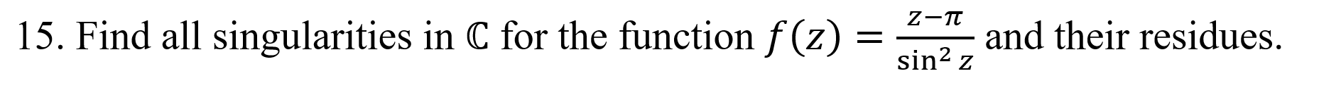Solved Z-T 15. Find all singularities in C for the function | Chegg.com