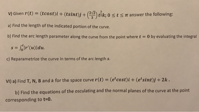 Solved V) Given r(t) = (tcost)i + (tsint)/ + (2 ) tik; 0 t π | Chegg.com