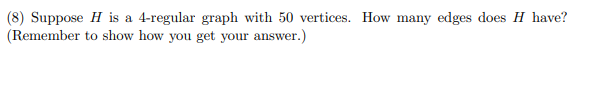 Solved (8) Suppose H is a 4-regular graph with 50 vertices. | Chegg.com