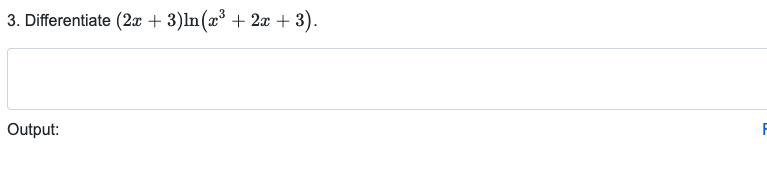 Solved 3. Differentiate (2x+3)ln(x3+2x+3). Output: | Chegg.com