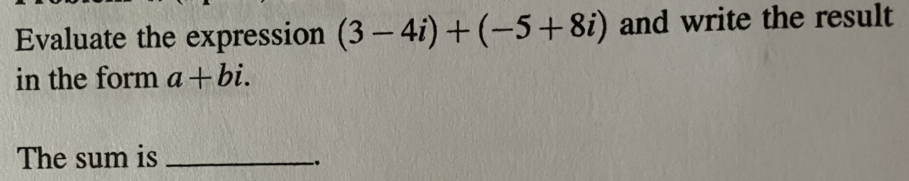 Solved Evaluate the expression (3-4i)+(-5+8i) ﻿and write the | Chegg.com