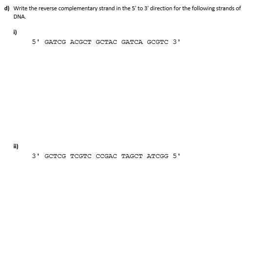 Solved d) Write the reverse complementary strand in the 5' | Chegg.com