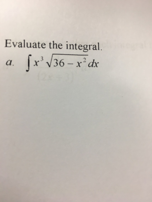 Solved Evaluate the integral. integral x^3 Squareroot 36 - | Chegg.com