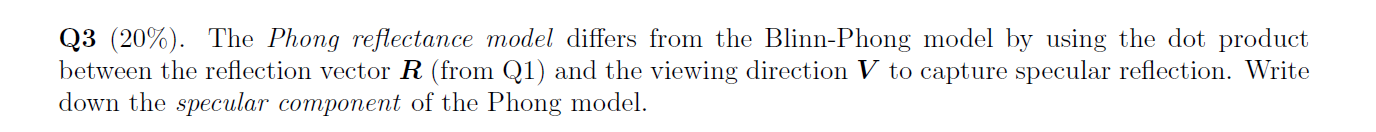 Solved Q3 (20%). The Phong reflectance model differs from | Chegg.com