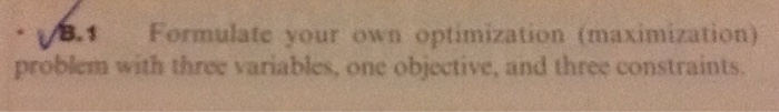 Solved B.1 Formulate your own optimization (maximization) | Chegg.com