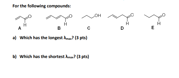 Solved For the following compounds: Which has the longest | Chegg.com