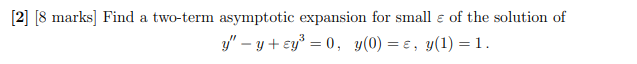 Solved [2] [8 marks) Find a two-term asymptotic expansion | Chegg.com
