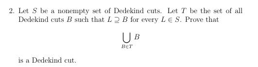 Solved 2. Let S be a nonempty set of Dedekind cuts. Let T be | Chegg.com