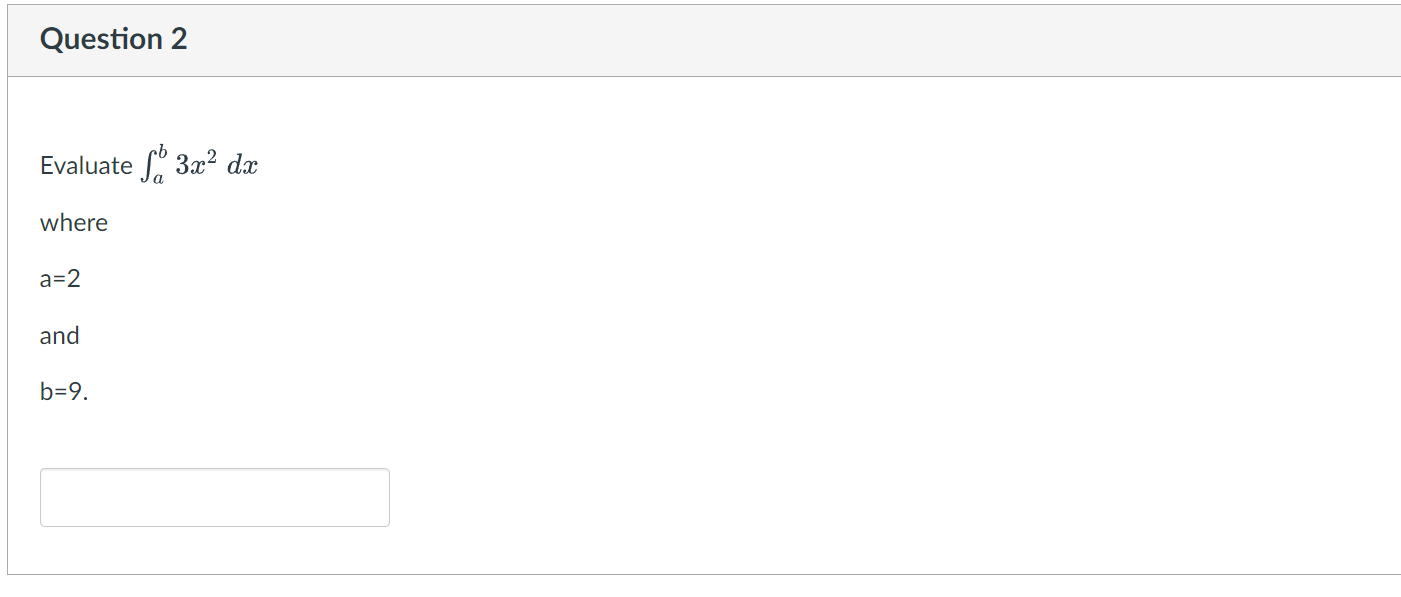 Solved Question 2 Evaluate 3x² dx where a=2 and b=9. | Chegg.com