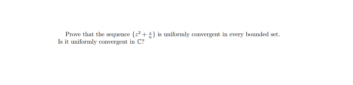 Solved Prove that the sequence {z2+nz} is uniformly | Chegg.com Solved Prove that the sequence {z2+nz} is uniformly | Chegg.com