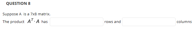 Solved QUESTION 8 Suppose A is a 7x8 matrix. The product A. | Chegg.com