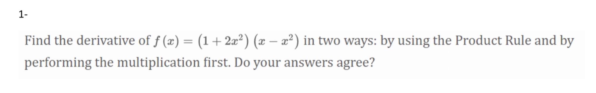 Solved Find the derivative of f(x)=(1+2x2)(x−x2) in two | Chegg.com