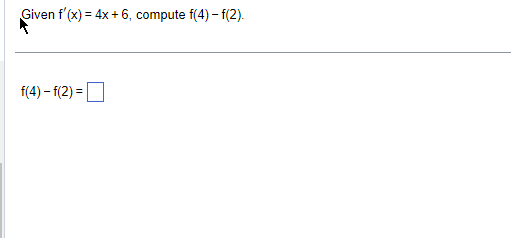 Solved Given f′(x)=4x+6, compute f(4)−f(2) f(4)−f(2)= | Chegg.com