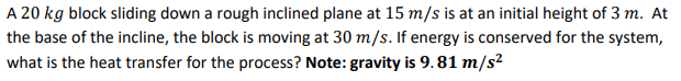Solved A 20 kg block sliding down a rough inclined plane at | Chegg.com