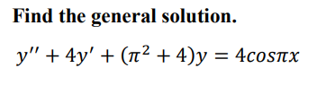 Solved Find the general solution.y''+4y'+(π2+4)y=4cosπx | Chegg.com