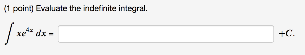 Solved (1 point) Evaluate the indefinite integral. | xe xe4x | Chegg.com