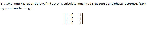 Solved 1) A 3x3 matrix is given below, find 2D DFT, | Chegg.com