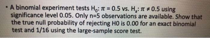 Solved • A binomial experiment tests Ho: 1 = 0.5 vs. H: 11 | Chegg.com