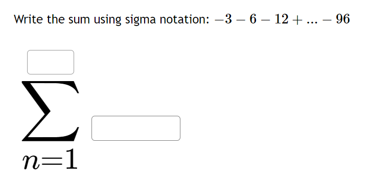 Solved Write the sum using sigma notation: −3−6−12+…−96 | Chegg.com