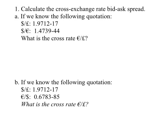 Solved 1. Calculate the cross-exchange rate bid-ask spread. | Chegg.com