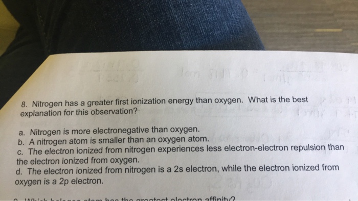 Solved 8. Nitrogen has a greater first ionization energy | Chegg.com