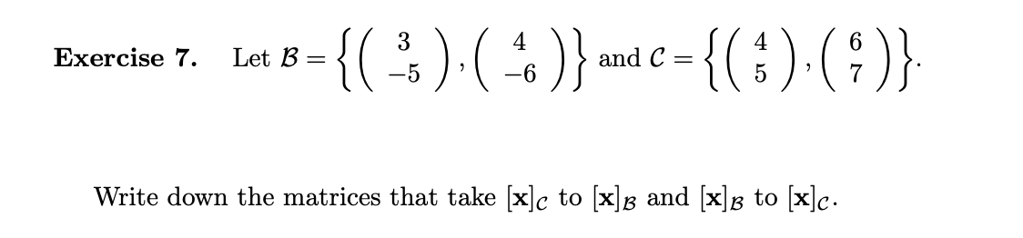 Solved xercise 7. Let B={(3−5),(4−6)} and C={(45),(67)} | Chegg.com