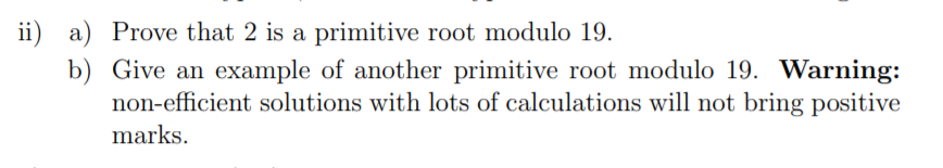 Solved ii) a) Prove that 2 is a primitive root modulo 19. b) | Chegg.com