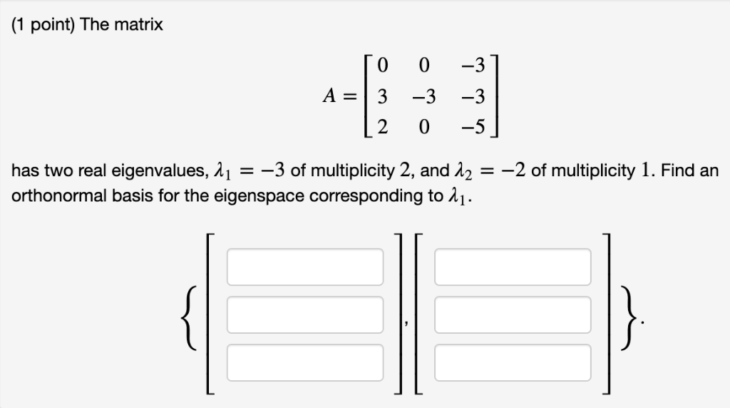 Solved (1 point) The matrix 0 0 -3] 2 0 -5 has two real | Chegg.com