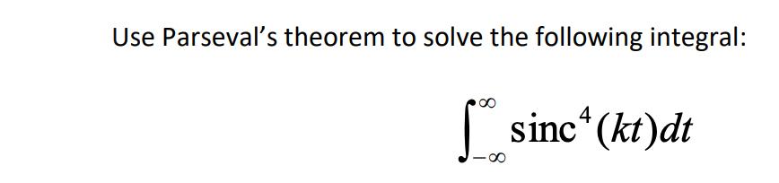 Solved Use Parseval's theorem to solve the following | Chegg.com