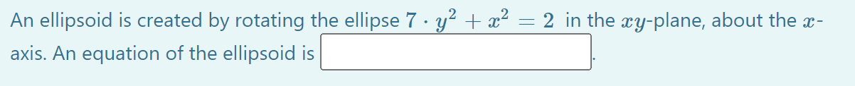 Solved An ellipsoid is created by rotating the ellipse | Chegg.com