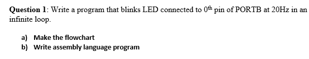 Solved Question 1: Write a program that blinks LED connected | Chegg.com