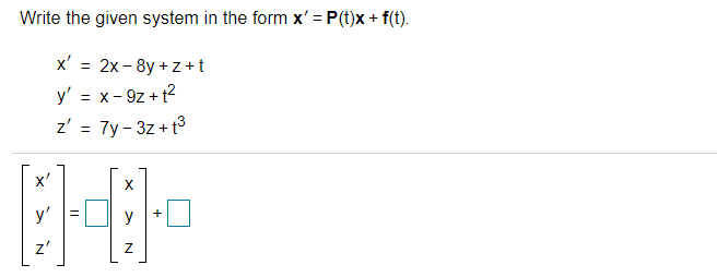 Solved Write the given system in the form x' = P(t)x + f(t). | Chegg.com