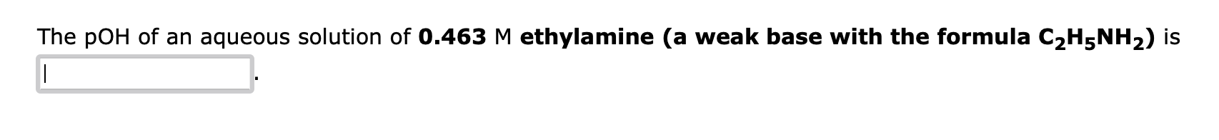 Solved The pOH of an aqueous solution of 0.463M ethylamine | Chegg.com