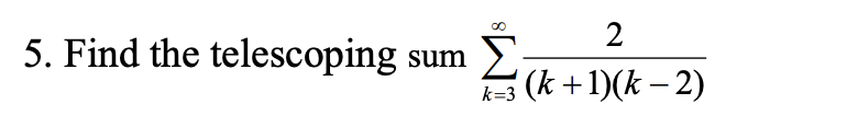 Solved 5. Find the telescoping sum ∑k=3∞(k+1)(k−2)2 | Chegg.com