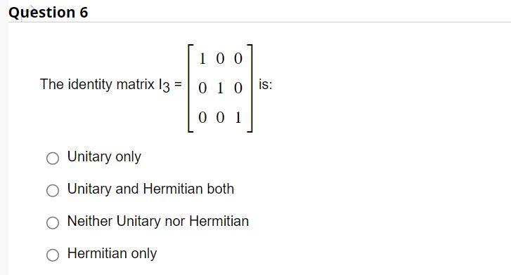 Solved identity matrix I3=⎣⎡100010001⎦⎤ Unitary only Unitary | Chegg.com