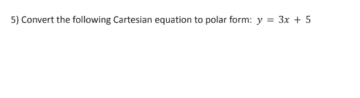 Solved 5) Convert the following Cartesian equation to polar | Chegg.com