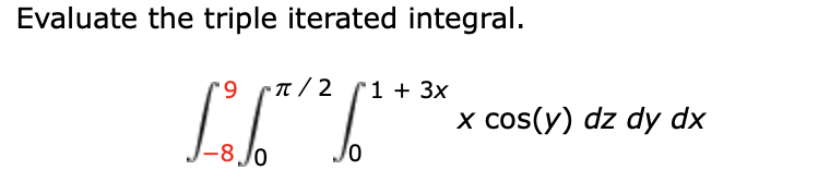 Solved Evaluate the triple iterated integral. | Chegg.com