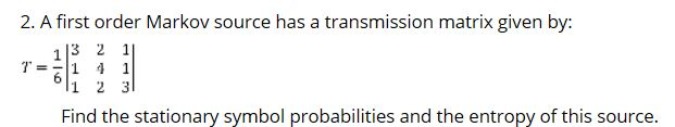Solved 2 A First Order Markov Source Has A Transmission 6592