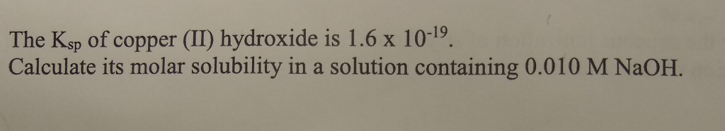 Solved The Ksp of copper (II) hydroxide is 1.6 x 10-19. | Chegg.com